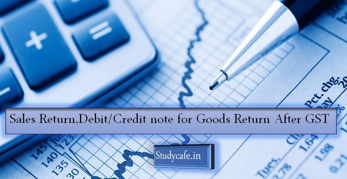Invoicing Sales Return and debit credit note for goods return after GST