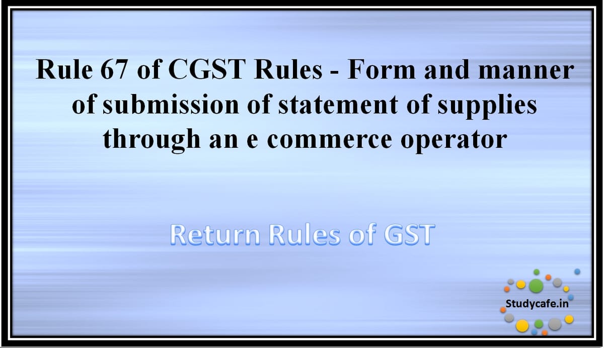 Rule 67 of CGST Rules – Form and manner of submission of statement of ...