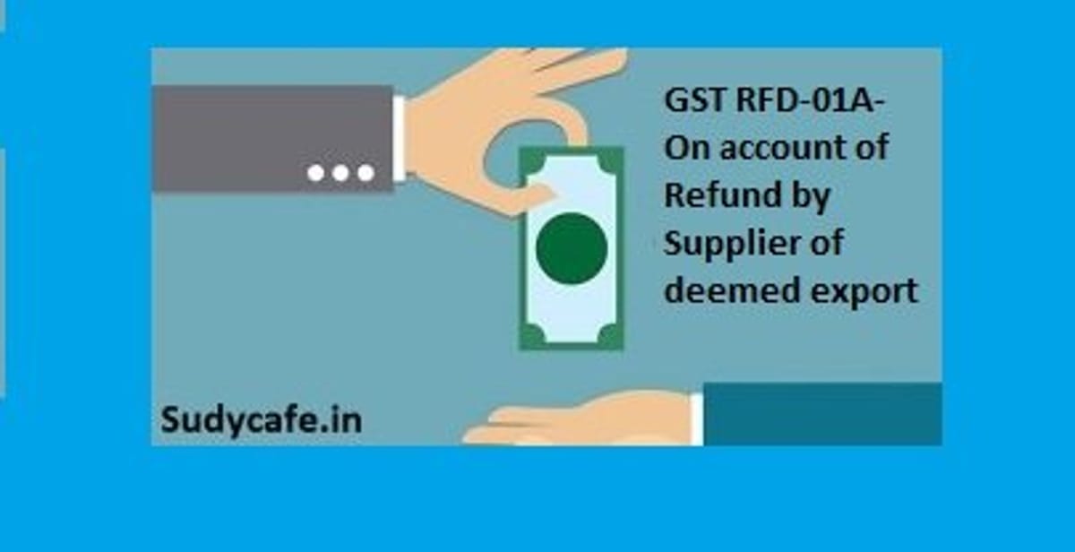 GST RFD-01A- On account of Refund by Supplier of deemed export
