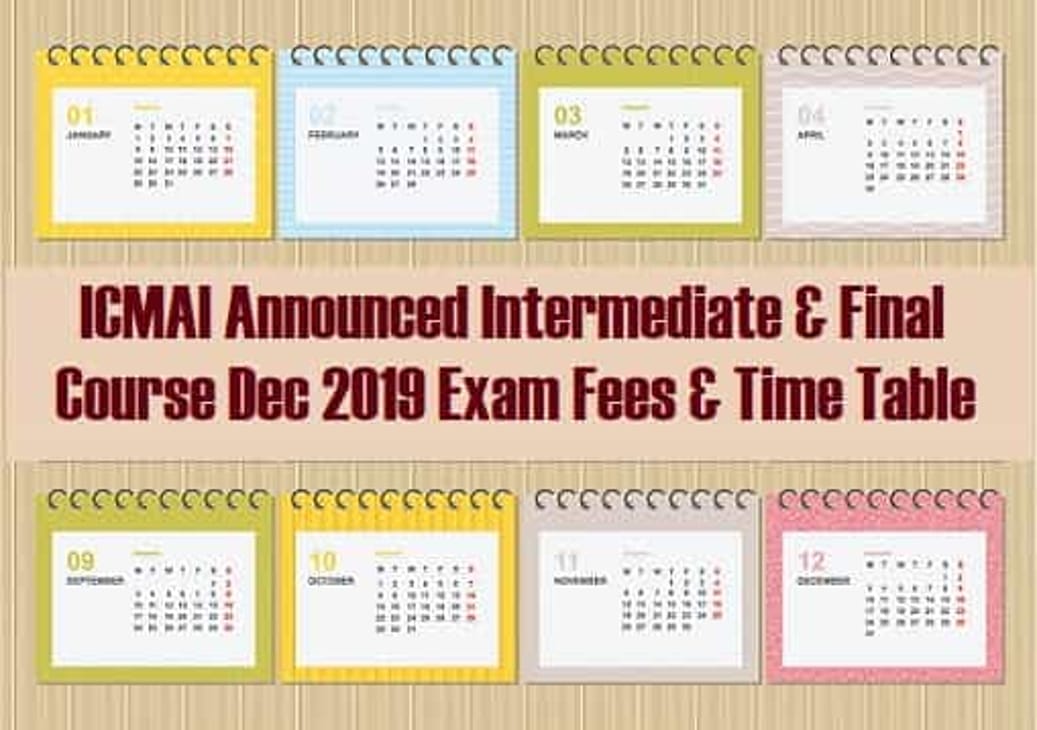 ICMAI Announced Intermediate & Final Course Dec 2019 Exam Time Table & Fees
