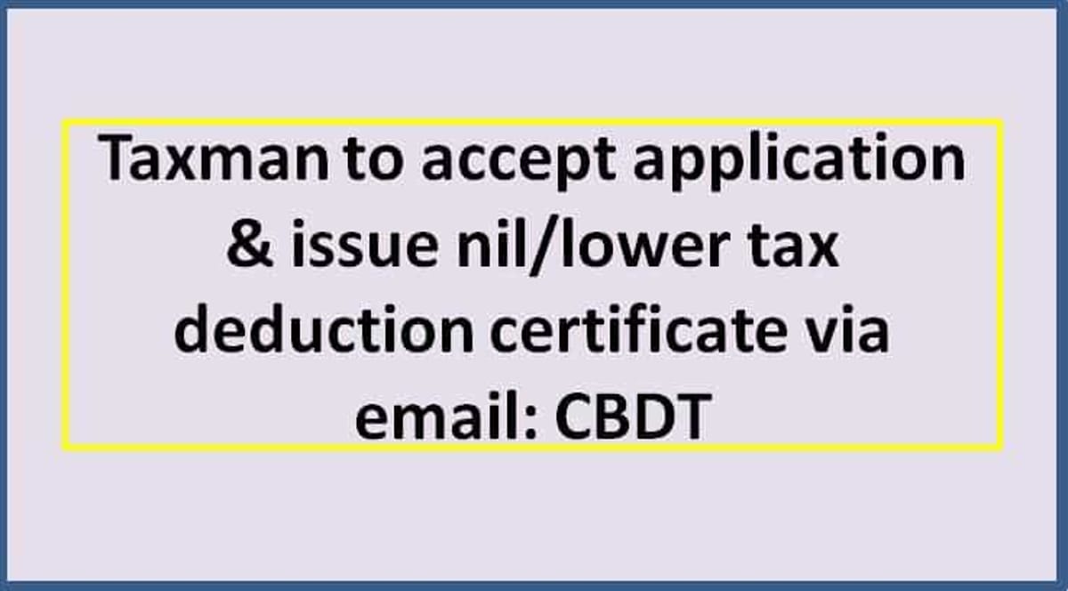 Taxman to accept application & issue nil/lower tax deduction ...