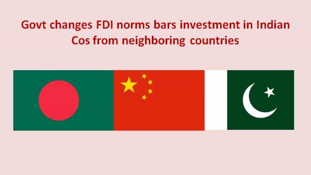 Govt changes FDI norms bars investment in Indian Cos from neighbouring ...
