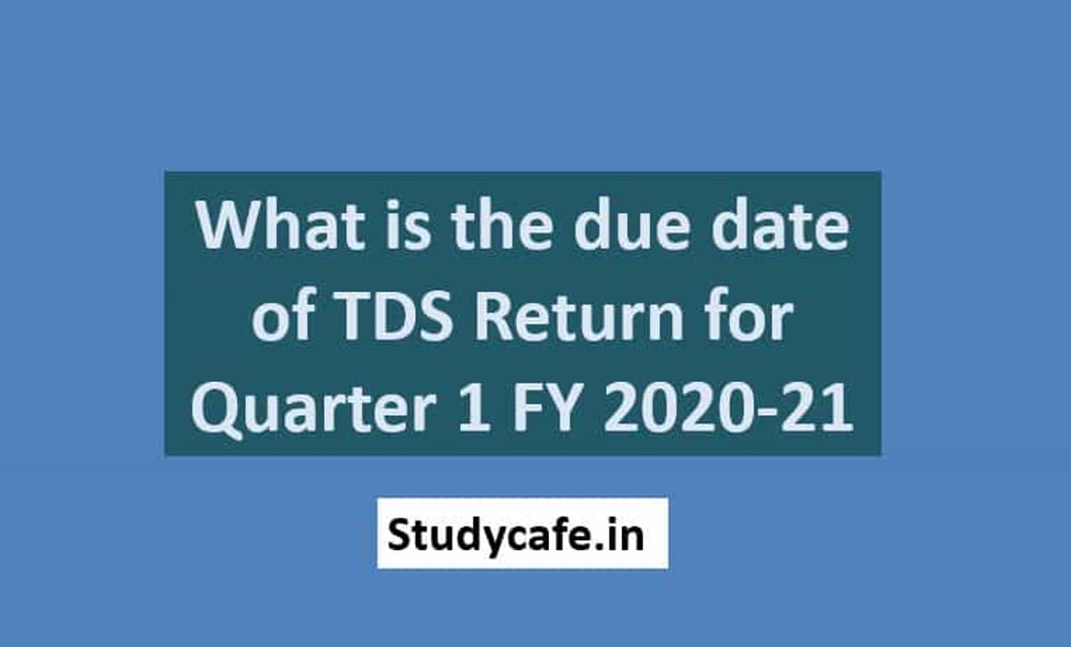 What is the due date of TDS Return for Quarter 1 FY 2020-21