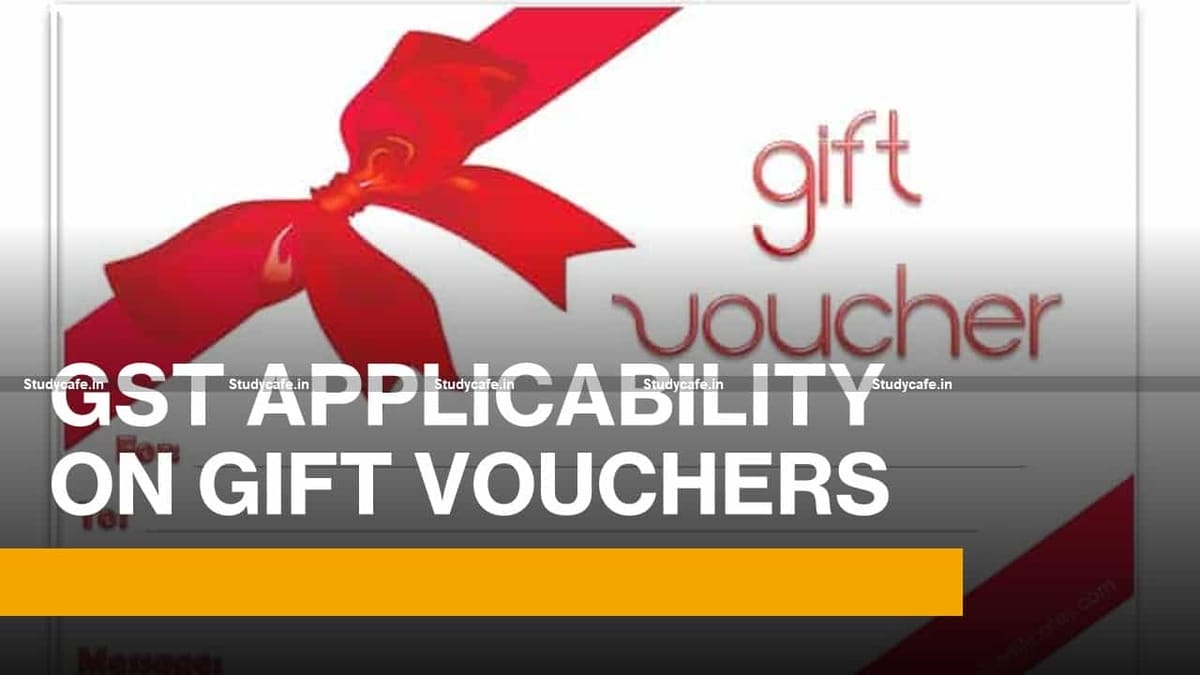 GST APPLICABILITY ON GIFT VOUCHERS TAXABILITY OF GIFT VOUCHER UNDER GST