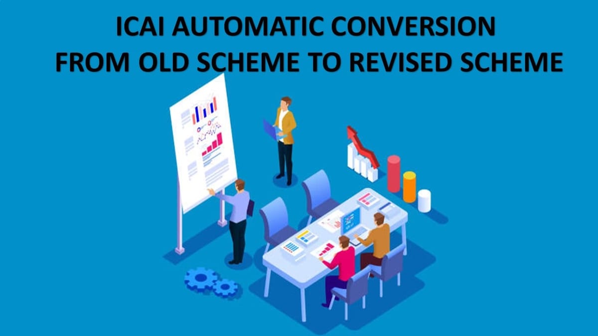 ICAI announced Automatic Conversion from Old Scheme to Revised Scheme ...
