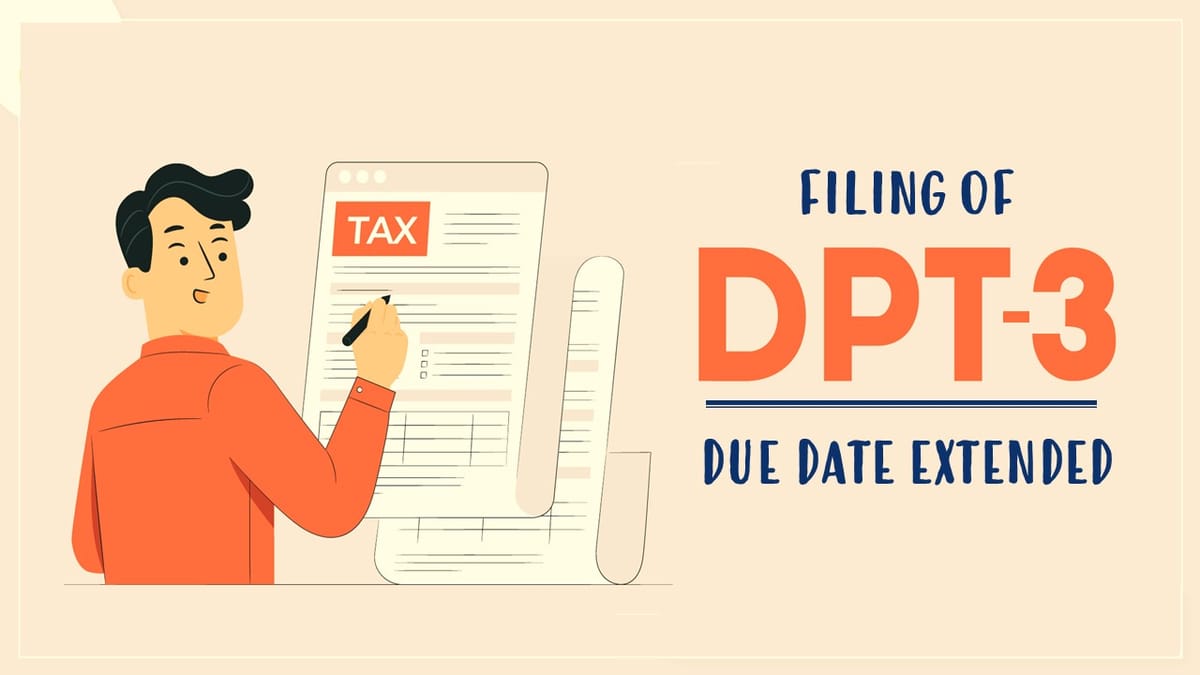 Due Date Of Filing Return Of Deposits Form DPT 3 Extended By 1 Month Due Date Of Filing Return Of Deposits Form DPT 3 Extended By 1 Month