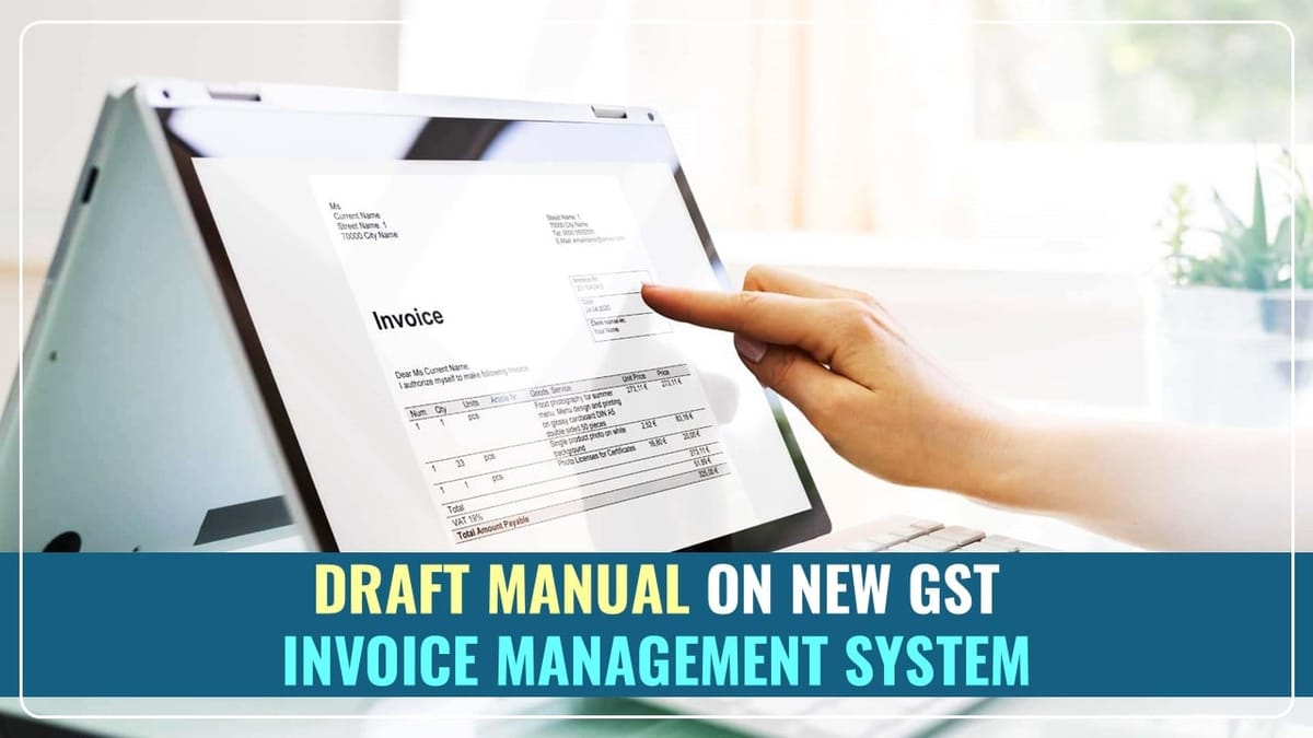 GSTN notifies Draft Manual on New GST Invoice Management System