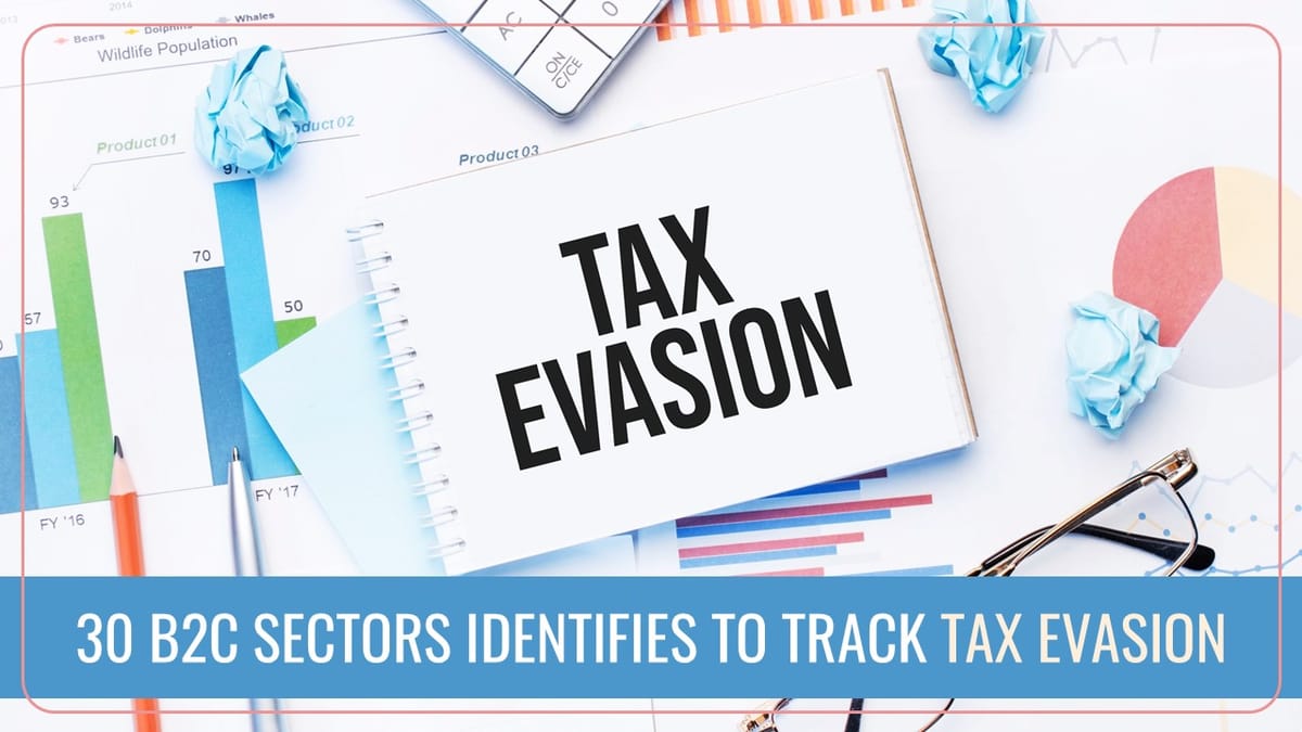 GST Department targets 30 B2C Sectors to track Tax Evasion