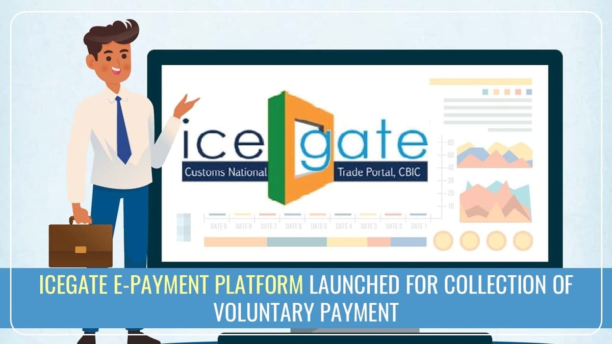 CBIC Launches ICEGATE e-Payment Platform for Collection of Voluntary ...