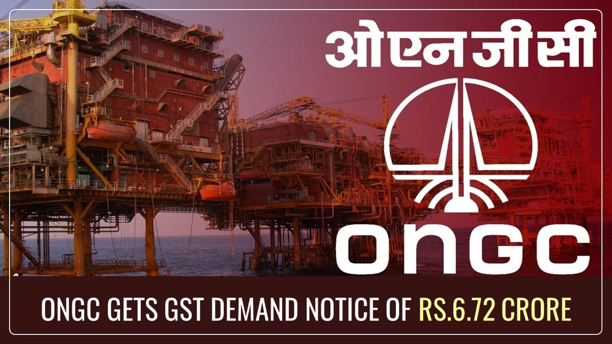 ONGC gets GST Demand Notice of Rs.6.72 Crore over IGST Payment ...