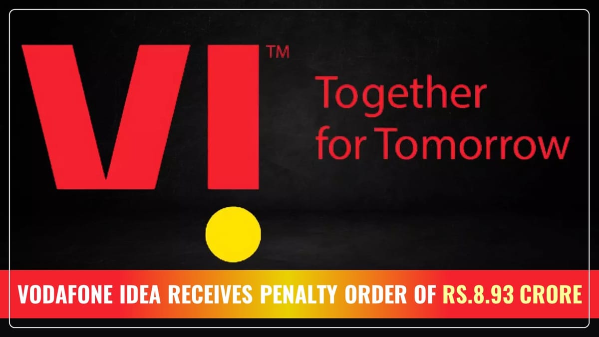 Vodafone Idea receives Penalty Order worth Rs.8.93 Crore for ITC ...