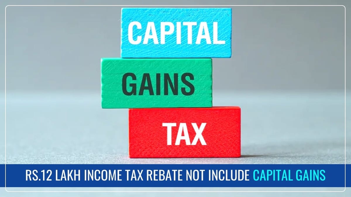 CBDT clarifies Income Tax Rebate on Income upto Rs.12 lakh not include ...