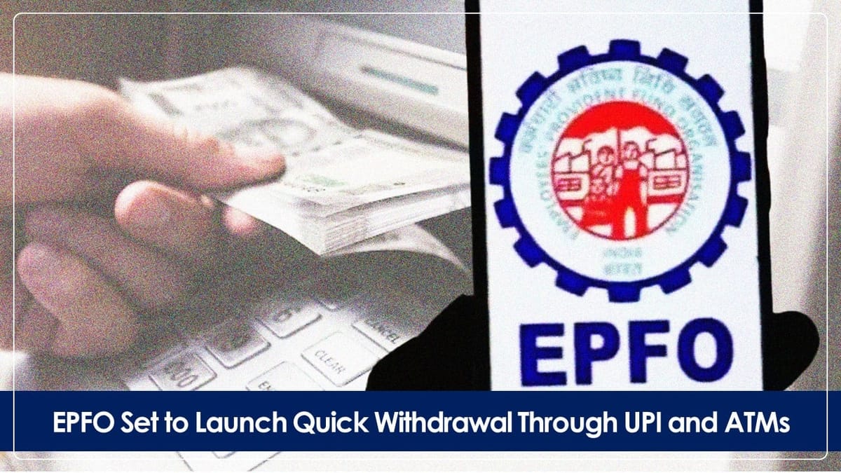 EPFO to Launch Quick Withdrawal Facility Through UPI and ATMs: Check ...