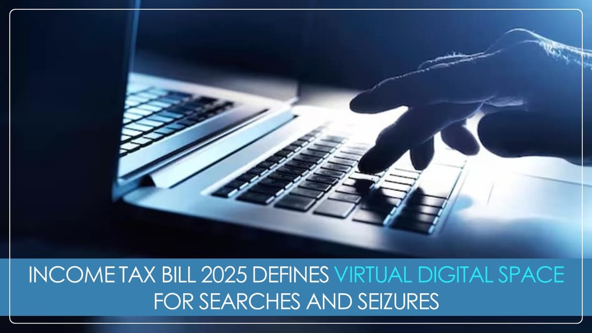 New Income Tax Bill 2025: Defining Virtual Digital Space for Searches ...