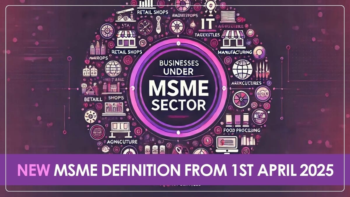 Notification issued for New MSME definition from 1st April 2025 [Read ...