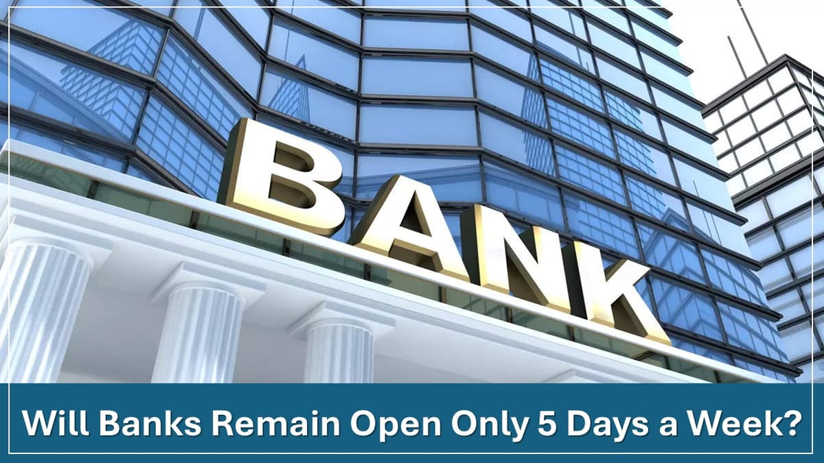 Breaking: Will Banks remain open Only 5 Days a Week from April?
