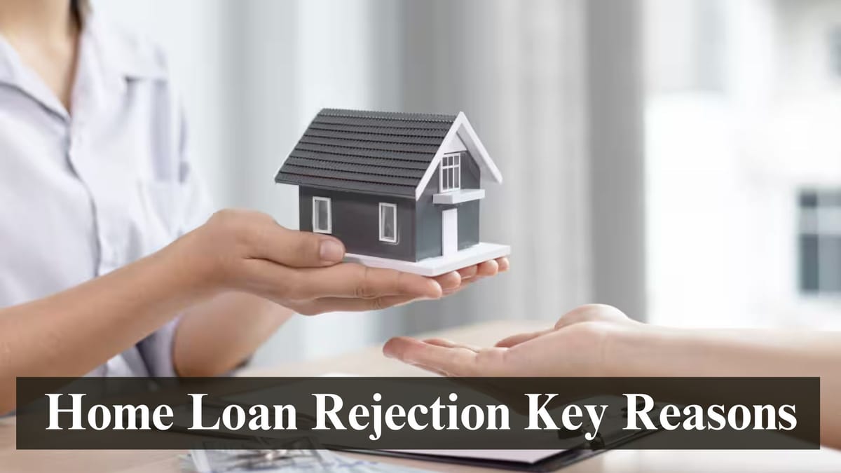 Why Your Home Loan Application Might Get Rejected: Hidden Reasons