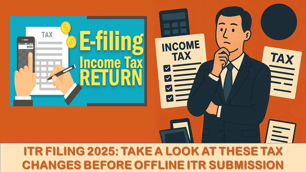 ITR Filing 2025: Take a Look at These Tax Changes Before Offline ITR ...