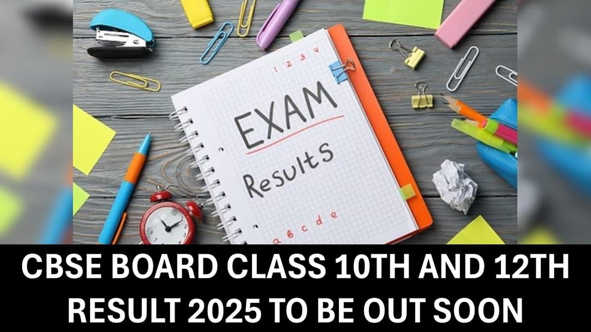 CBSE Board Result 2025: Class 10th and 12th Results to Be Released Soon ...