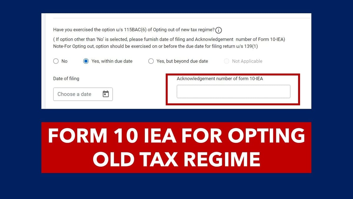 Do we need to file Form 10 IEA for Opting out of New Tax Regime with ...