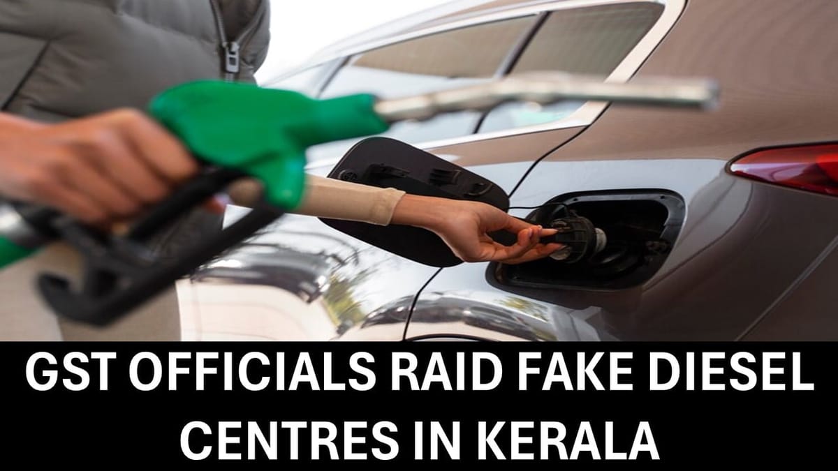 GST Tax Officers in Kerala Raided Centres Where Fake Diesel Was ...