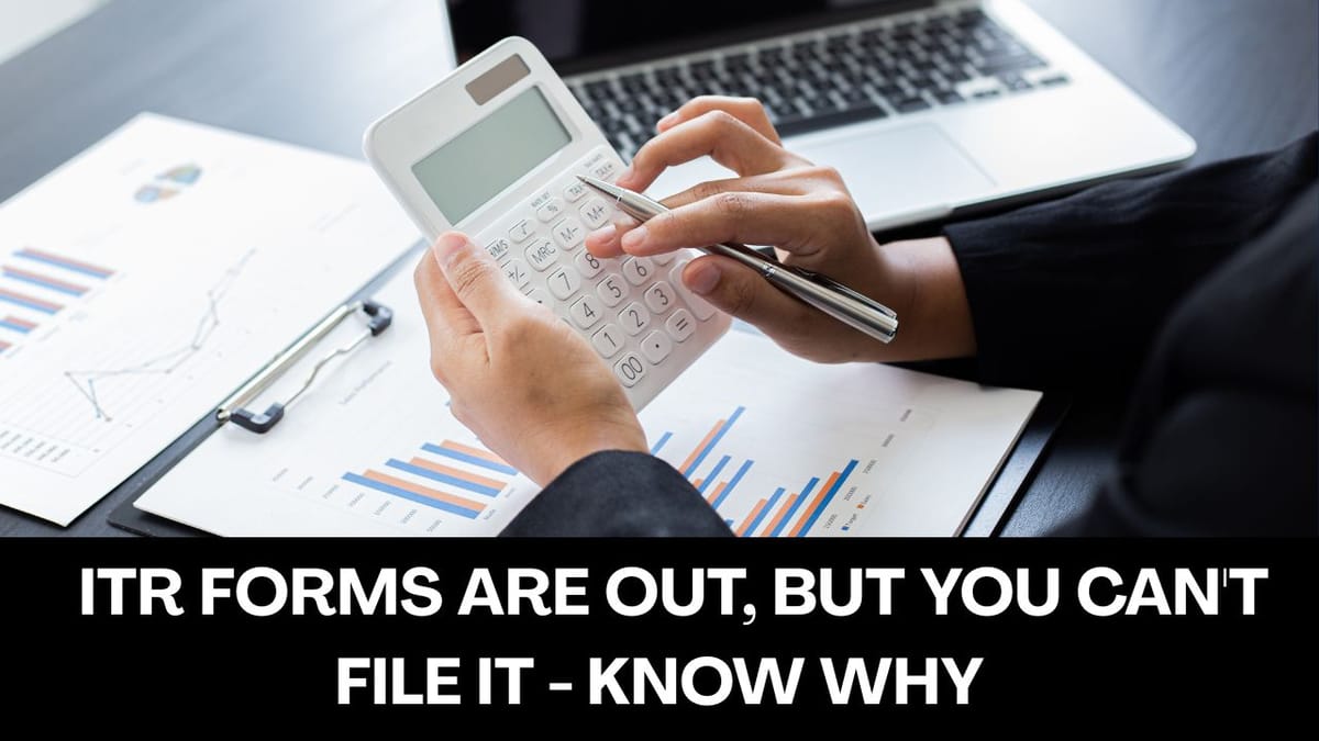 ITR Forms are Out: But cannot File ITR; Should ITR Date be Extended