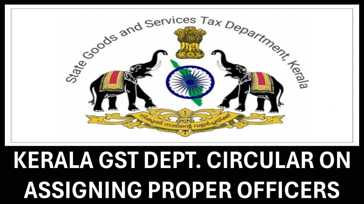 Kerala GST Department Circular on Assigning Proper Officers for ...
