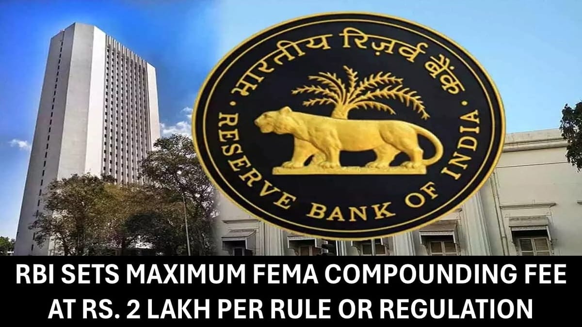 RBI Sets Maximum FEMA Compounding Fee at Rs. 2 Lakh per Rule or Regulation