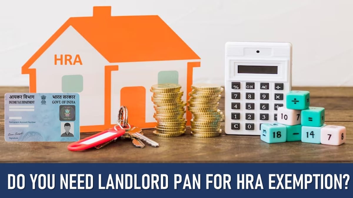 Do You Need Your Landlord's PAN to Claim HRA in Latest ITR Filing?