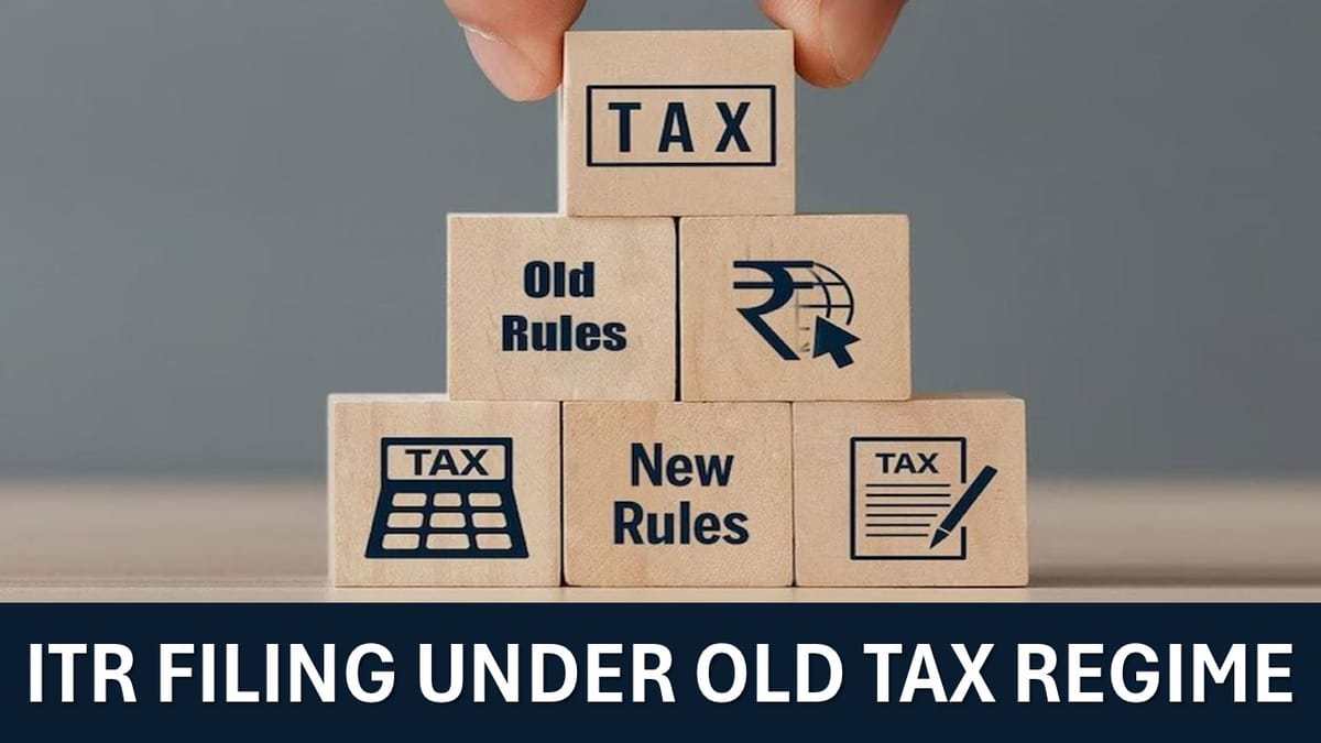 ITR Filing under Old Tax Regime made more difficult: Know How