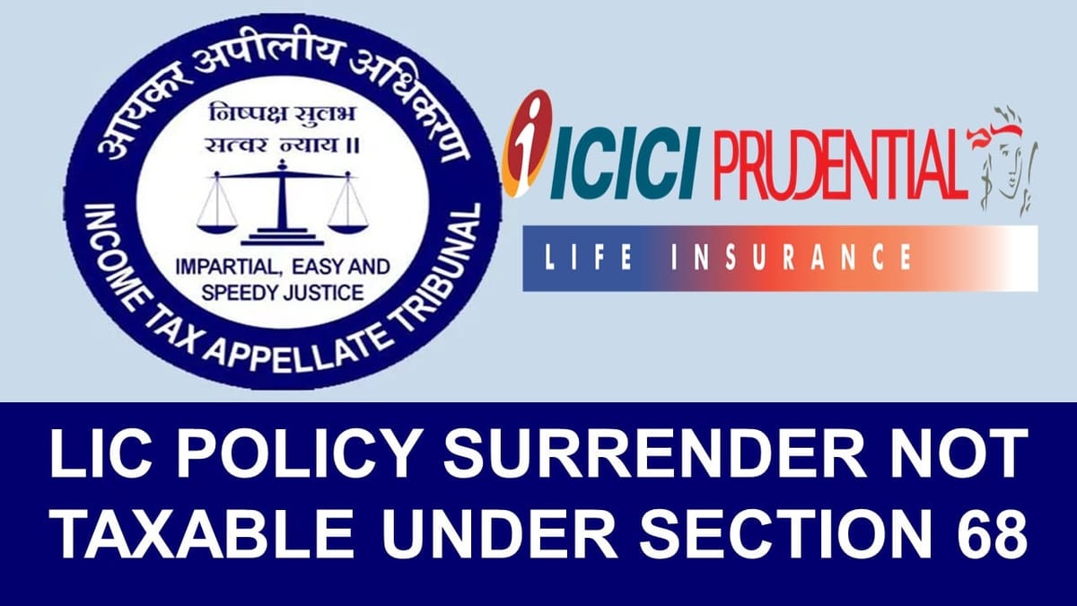 Amount Received From Surrender of LIC Cannot be Treated as Unexplained ...