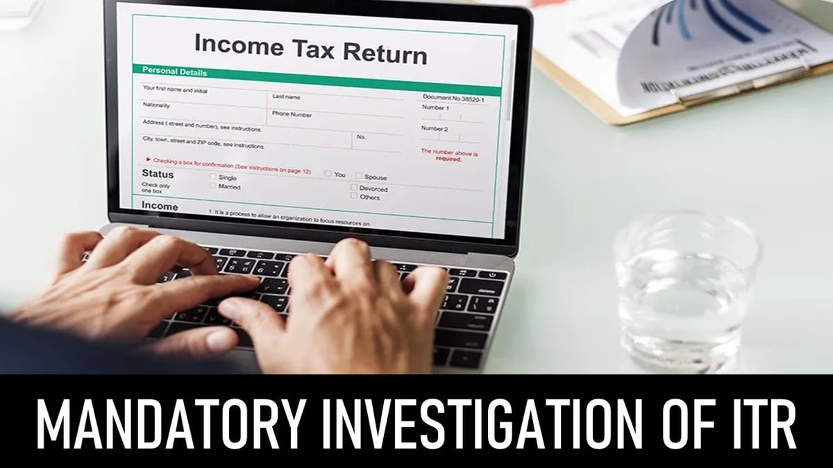 ITR 2025: When Your Return Will Be Compulsorily Scrutinized