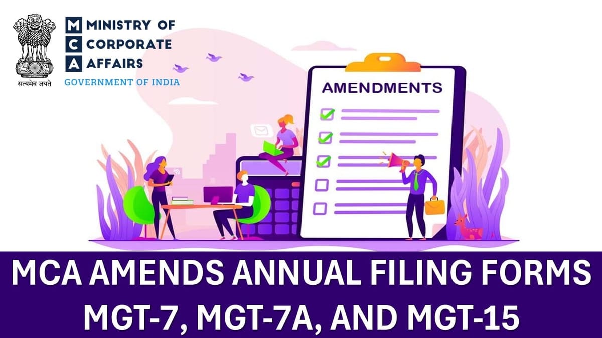 Ministry of Corporate Affairs Amends Annual Filing Forms MGT-7, MGT-7A ...