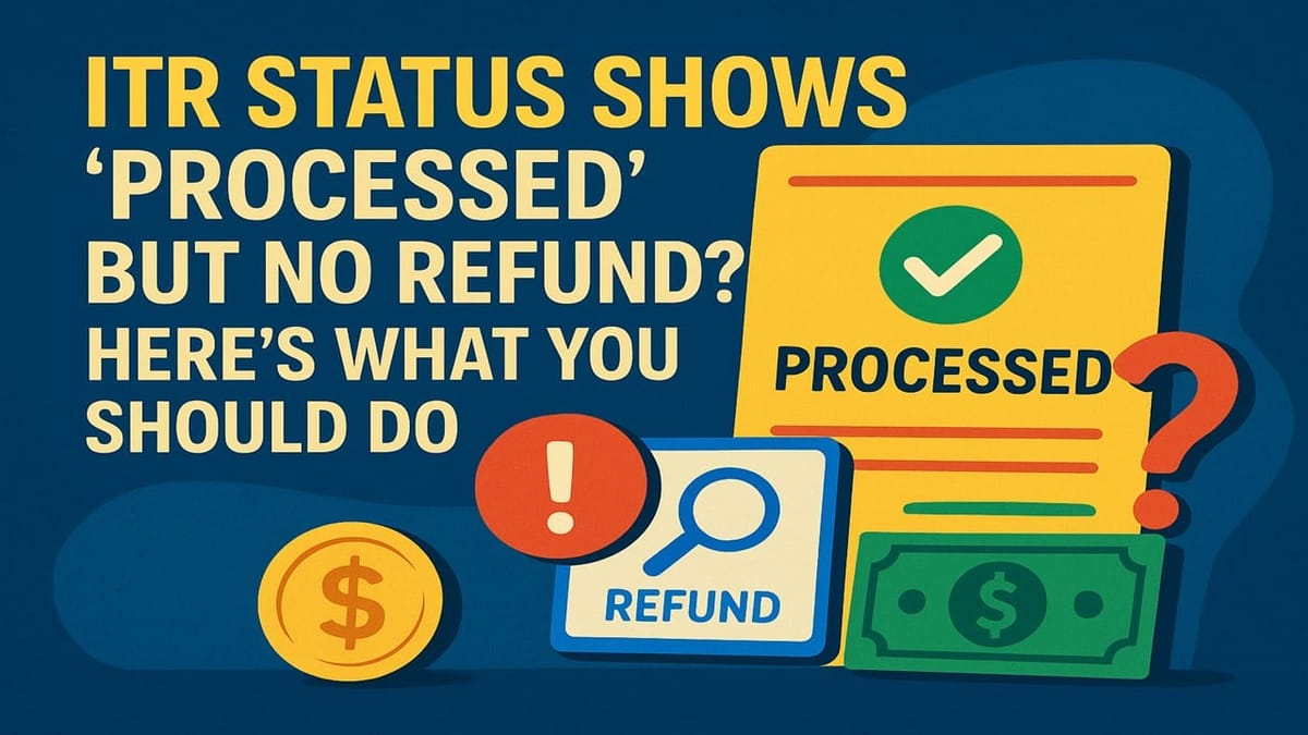ITR Status Shows “Processed” But No Refund? Here’s What You Should Do