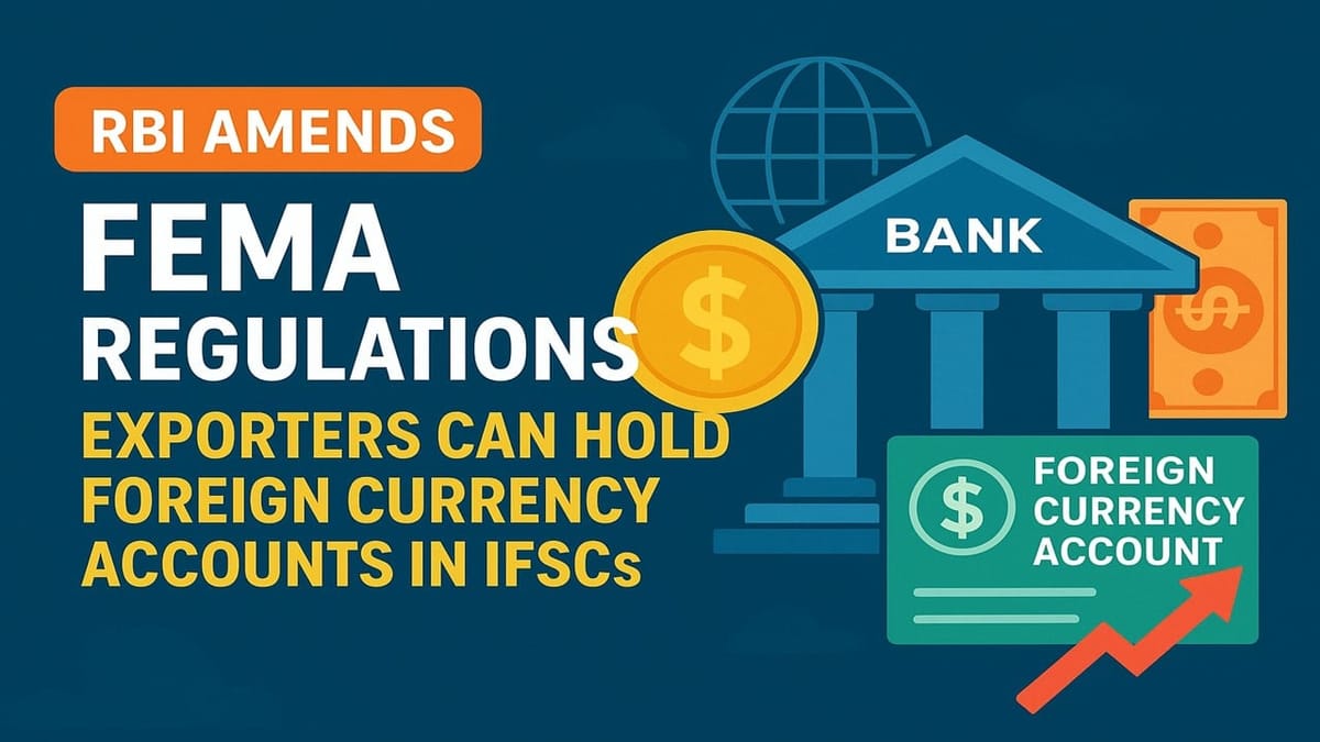 RBI Amends FEMA Regulations: Exporters Can Hold Foreign Currency ...