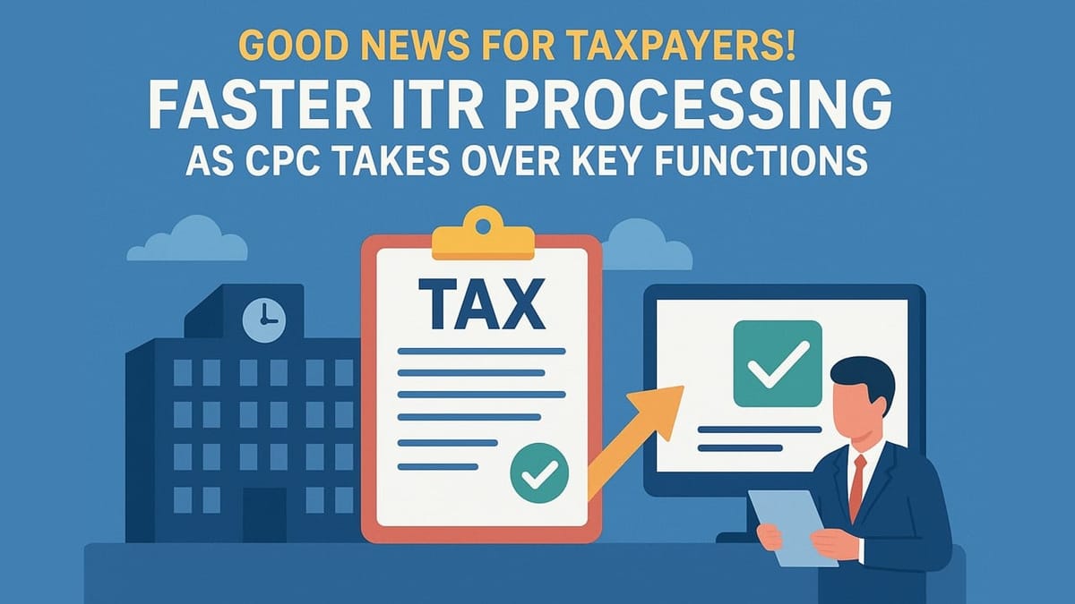 Good News for Taxpayers! Faster ITR Processing as CPC Takes Over Key ...