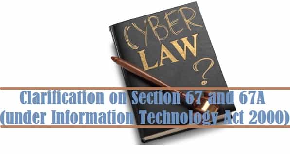 Clarification on Section 67 and 67A (under Information Technology Act 2000)