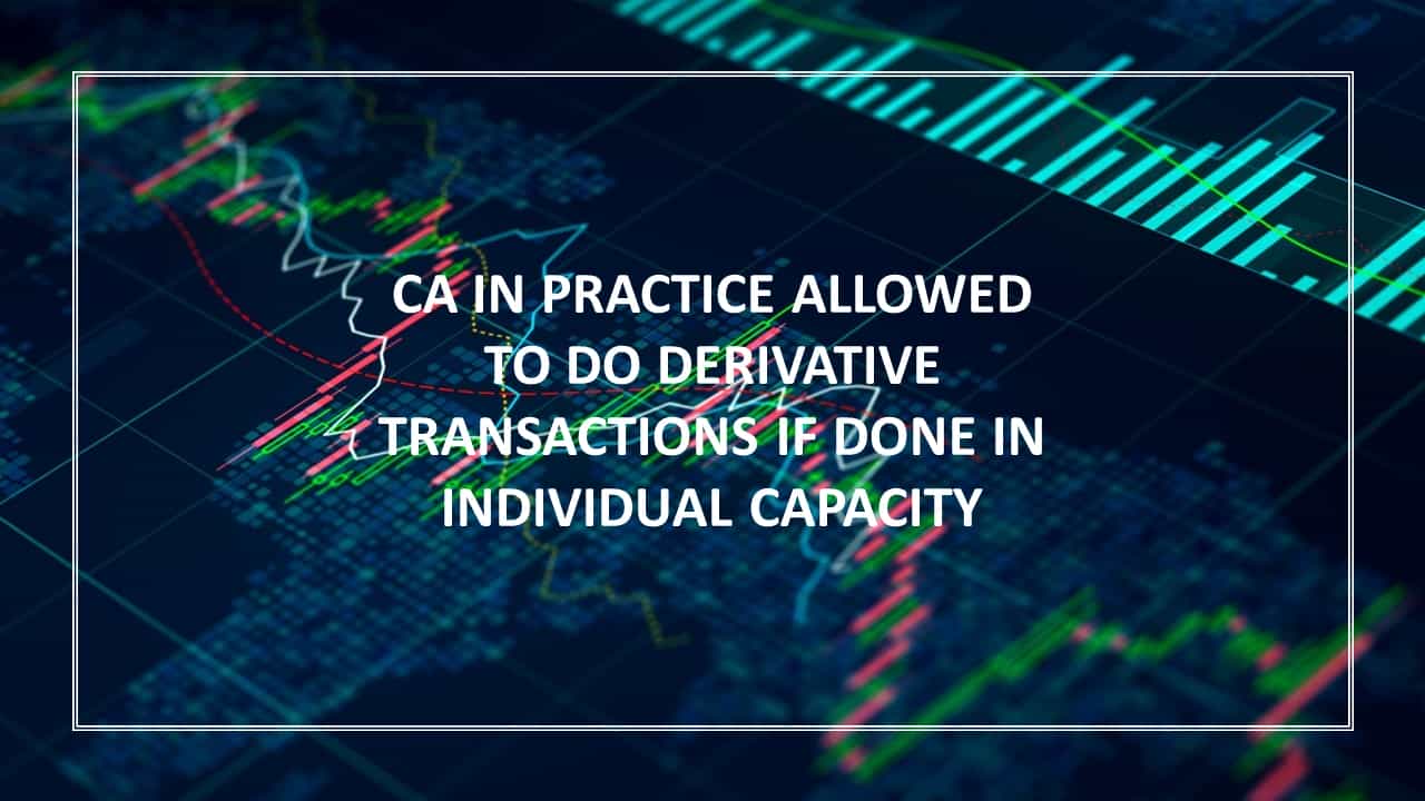 CA in practice allowed to do Derivative transactions if done in ...